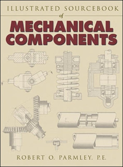 Illustrated Sourcebook of Mechanical Components | Robert Parmley | Ark