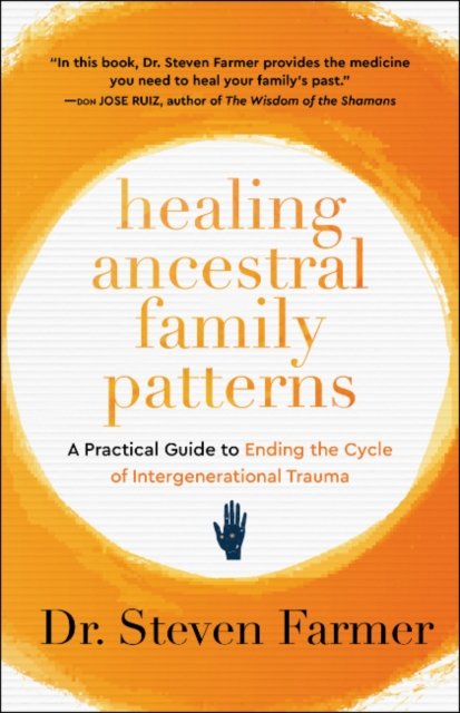 Healing Ancestral Family Patterns - A Practical Guide to Ending the ...