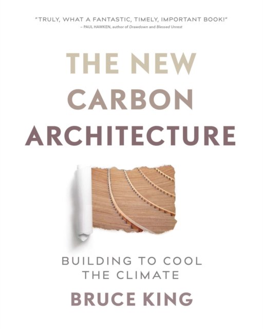 The New Carbon Architecture - Building to Cool the Climate | ARK Bokhandel