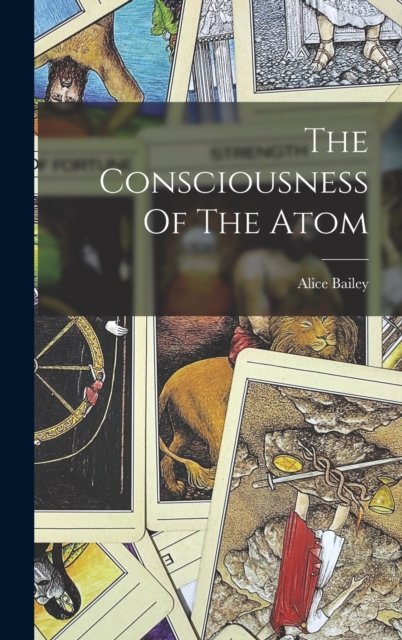 The Consciousness Of The Atom | Bailey Alice 1880-1949 | Ark.no