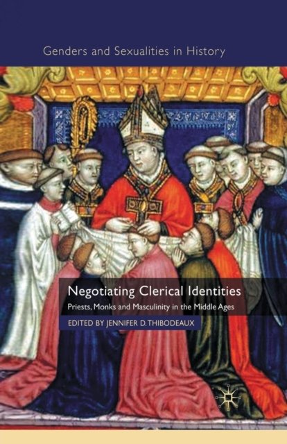 Negotiating Clerical Identities - Priests, Monks and Masculinity in the ...