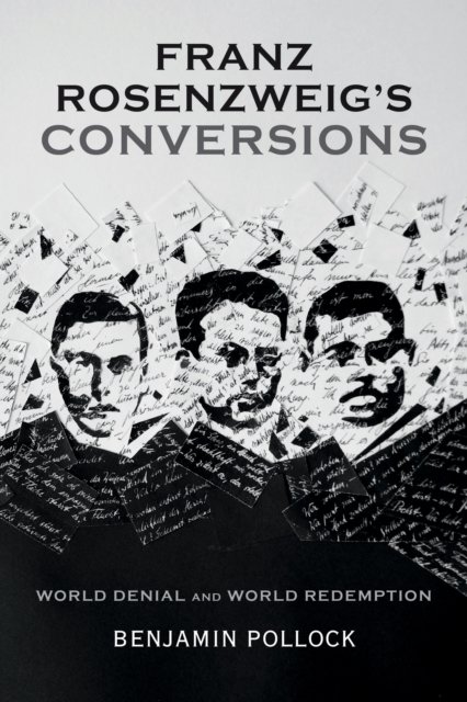 Franz Rosenzweig's Conversions - World Denial and World Redemption ...