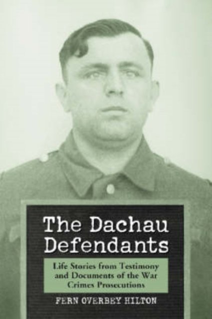 The Dachau Defendants - Life Stories from Testimony and Documents of ...