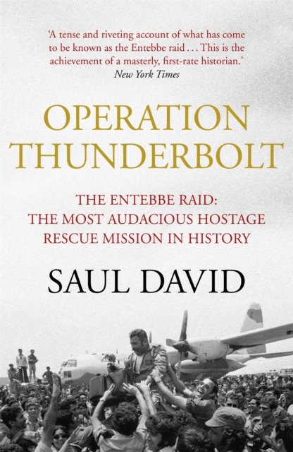 Operation Thunderbolt - The Entebbe Raid – The Most Audacious Hostage ...