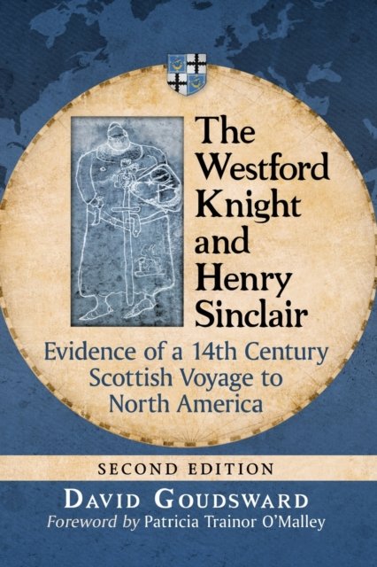 The Westford Knight and Henry Sinclair - Evidence of a 14th Century Scottish Voyage to North ...