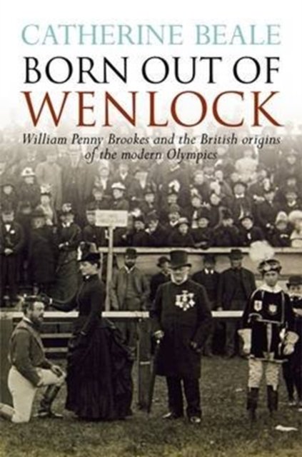 Born Out of Wenlock | Catherine Beale | ARK.no