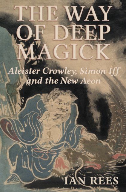 The Way of Deep Magick - Aleister Crowley, Simon Iff and the New Aeon ...