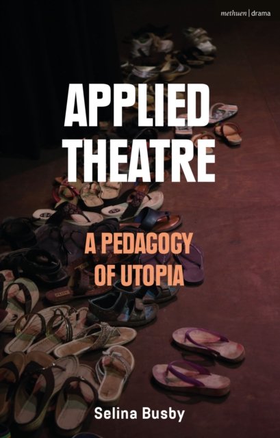Applied Theatre: A Pedagogy of Utopia | ARK Bokhandel