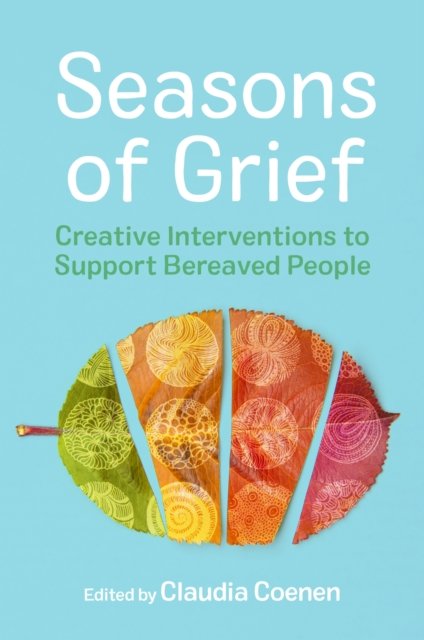 Seasons of Grief - Creative Interventions to Support Bereaved People ...