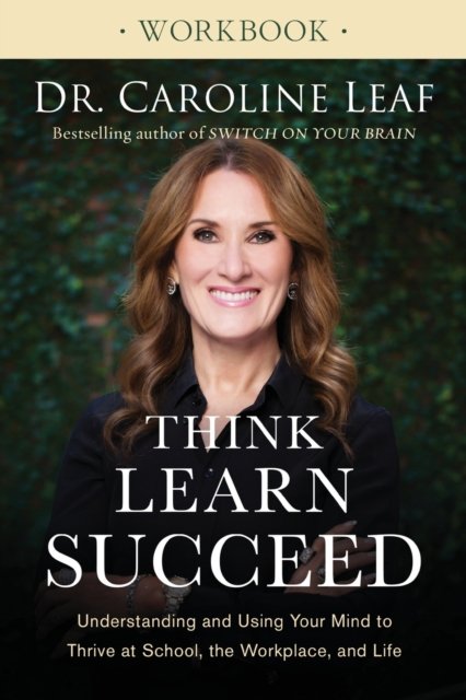 Think, Learn, Succeed Workbook – Understanding and Using Your Mind to ...