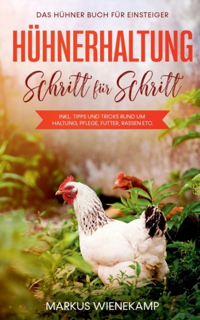 Huhnerhaltung Schritt fur Schritt - Das Huhner Buch fur Einsteiger ...