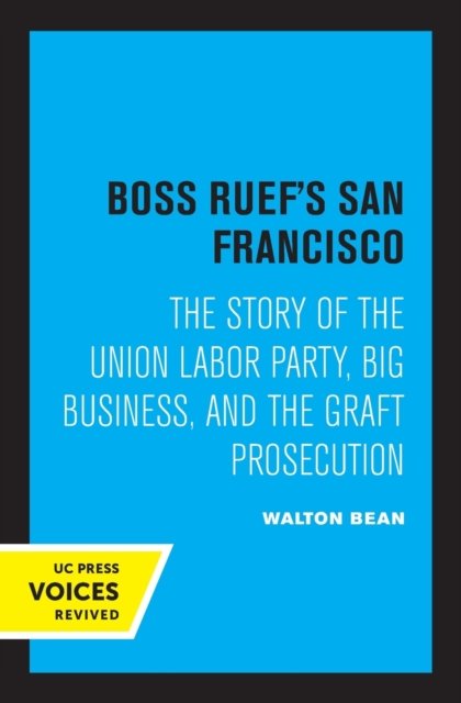 Boss Ruef's San Francisco | Walton Bean | Ark.no