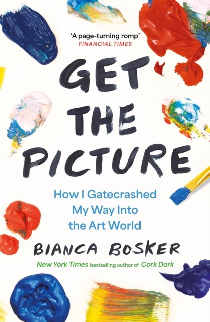 Get the Picture - How I Gatecrashed My Way Into the Art World | ARK ...