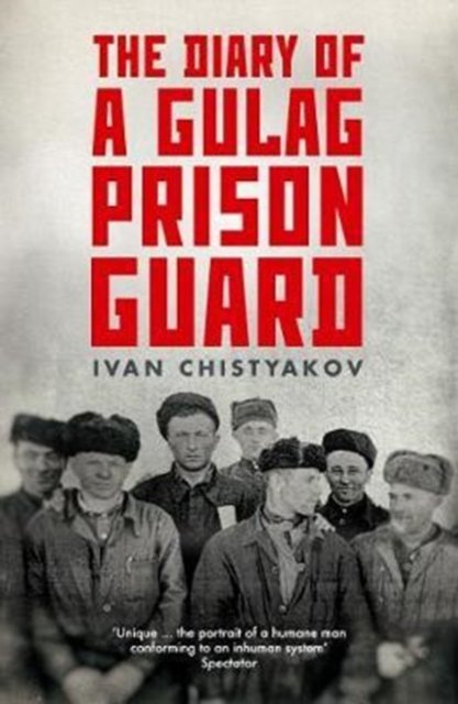 The Diary of a Gulag Prison Guard | Ivan Chistyakov | Ark.no