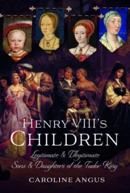 Henry VIII's Children | Caroline Angus | Ark.no