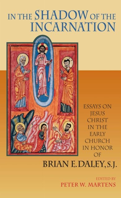 In the Shadow of the Incarnation - Essays on Jesus Christ in the Early ...