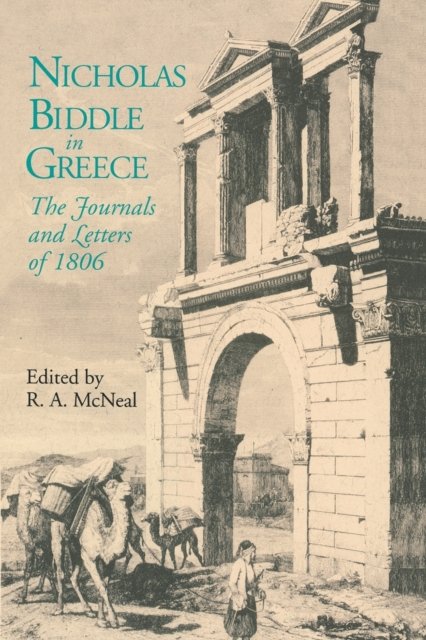 Nicholas Biddle in Greece - The Journals and Letters of 1806 | ARK ...