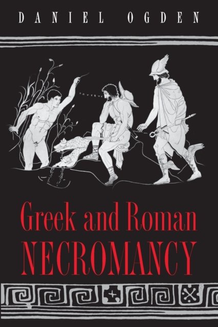 Greek and Roman Necromancy | Daniel Ogden | Ark.no