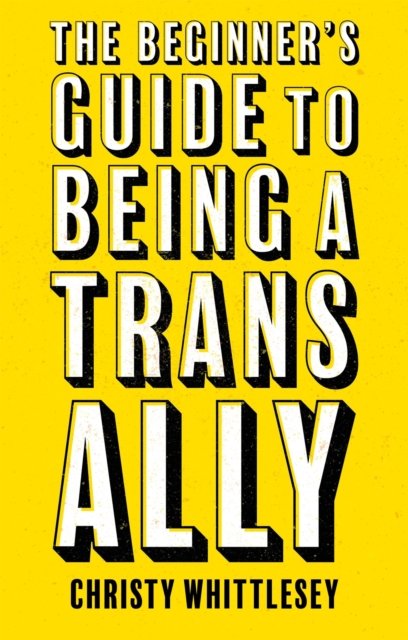 The Beginner's Guide to Being A Trans Ally | Christy Whittlesey | Ark.