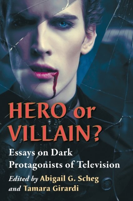 Hero or Villain? - Essays on Dark Protagonists of Television | ARK ...