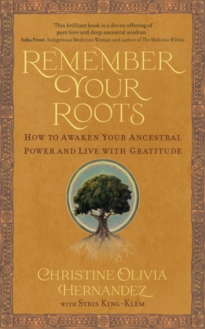 Remember Your Roots - How to Awaken Your Ancestral Power and Live with ...