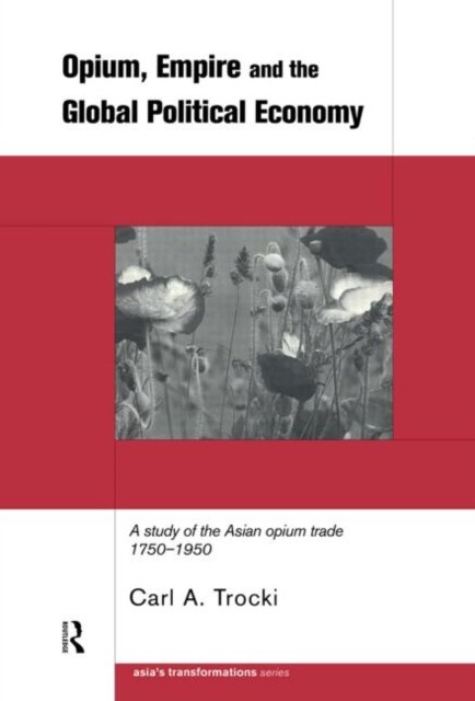 Opium, Empire and the Global Political Economy | Carl Trocki | ARK.no