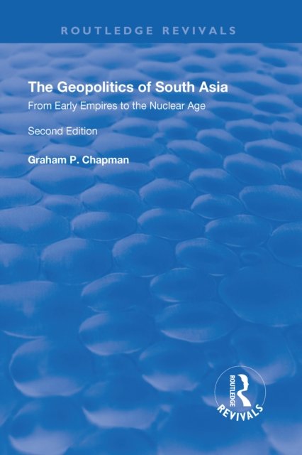 The Geopolitics of South Asia: From Early Empires to the Nuclear Age ...