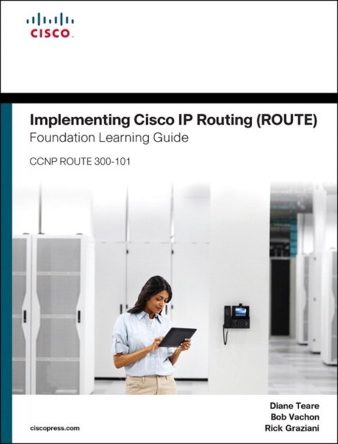 Implementing Cisco IP Routing (ROUTE) Foundation Learning Guide - (CCNP ROUTE 300-101) | ARK ...