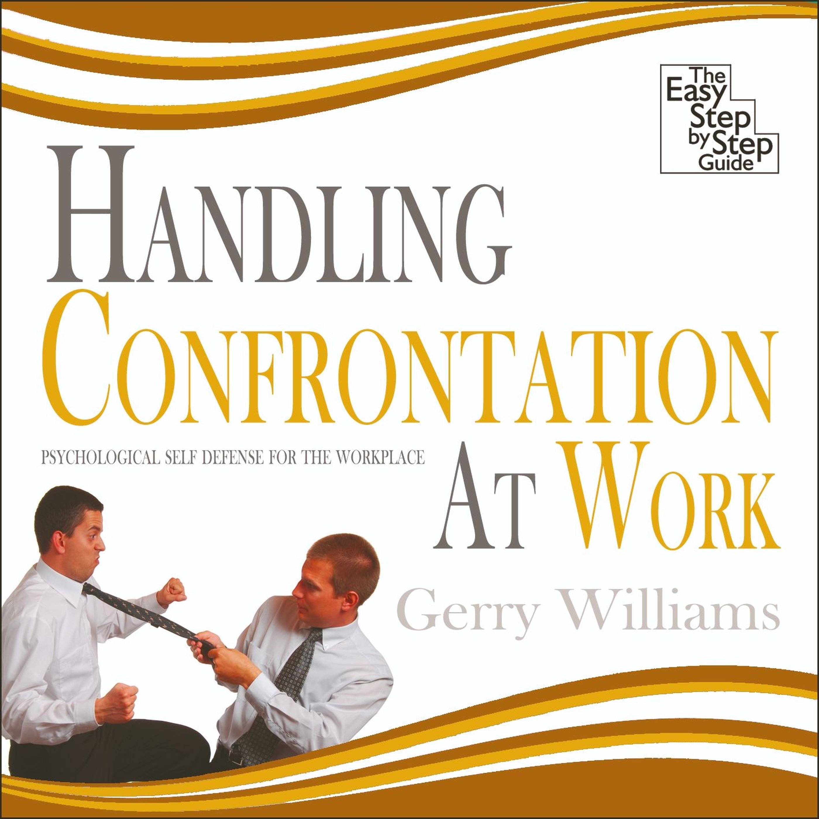 Handling Confrontation at Work - Psychological SelfDefense for the ...
