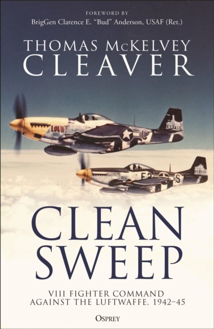 Clean Sweep - VIII Fighter Command against the Luftwaffe, 1942–45 | ARK ...
