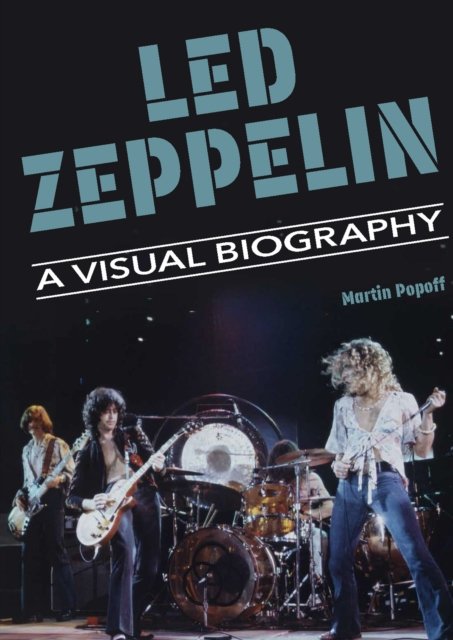 Led Zeppelin A Visual Biography | Martin Popoff | Ark.no