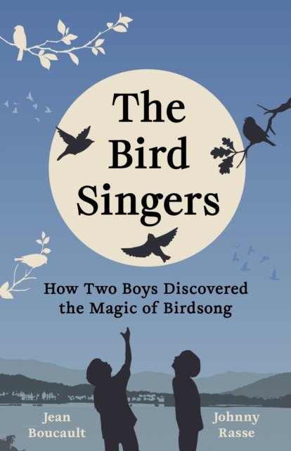 The Bird Singers - How Two Boys Discovered the Magic of Birdsong | ARK ...