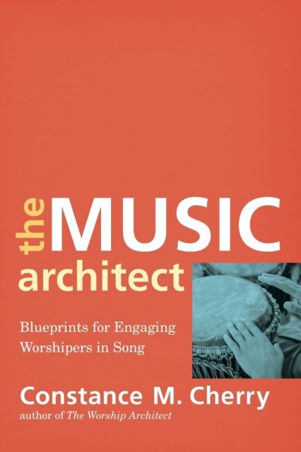 The Music Architect – Blueprints for Engaging Worshipers in Song | Con