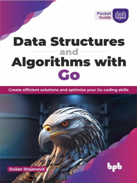 Data Structures and Algorithms with Go - Create efficient solutions and ...