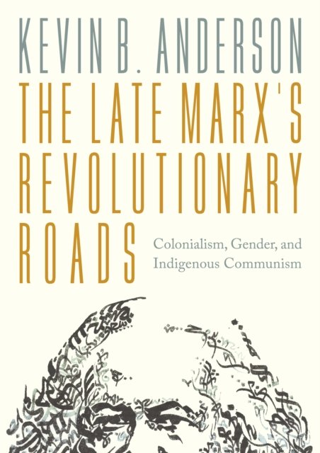 The Late Marx’s Revolutionary Roads | Kevin B. Anderson | Ark.no