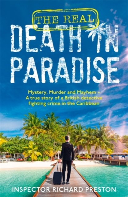 The Real Death in Paradise - Mystery, Murder and Mayhem - A true story ...