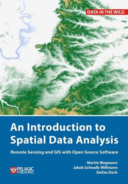 An Introduction To Spatial Data Analysis Remote Sensing And Gis With Open Source Software