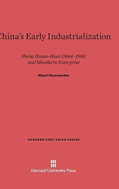 China's Early Industrialization - Sheng Hsuan-Huai (1844-1916) and ...
