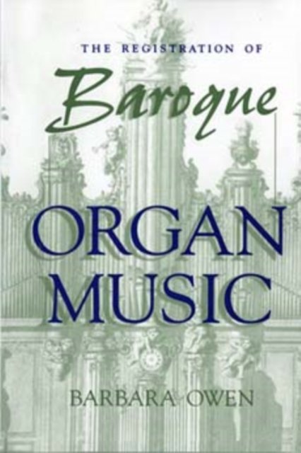 The Registration of Baroque Organ Music | Barbara Owen | Ark.no