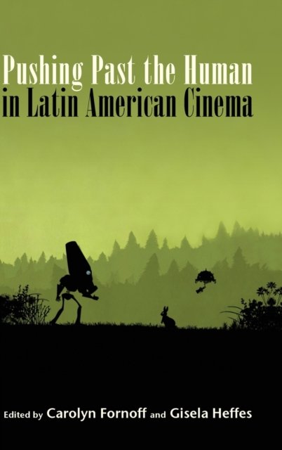 Pushing Past the Human in Latin American Cinema | Ark.no