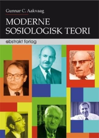 Moderne sosiologisk teori | Gunnar C. Aakvaag | Ark.no