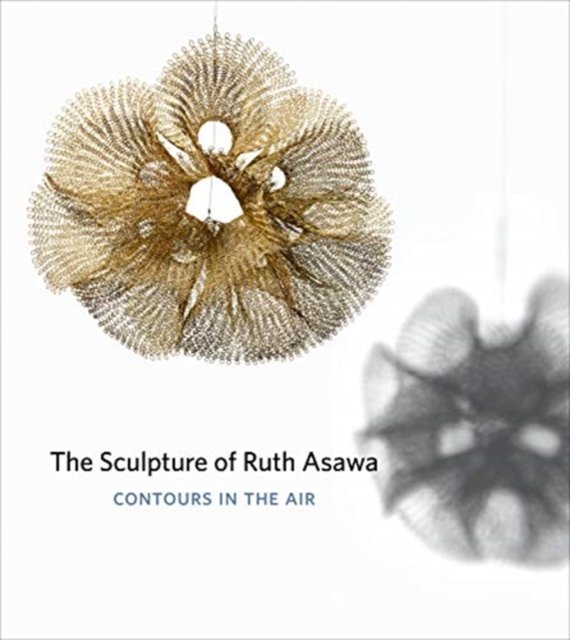 The Sculpture of Ruth Asawa, Second Edition - Contours in the Air | ARK ...