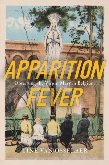 Apparition Fever - Observing the Virgin Mary in Belgium | ARK Bokhandel