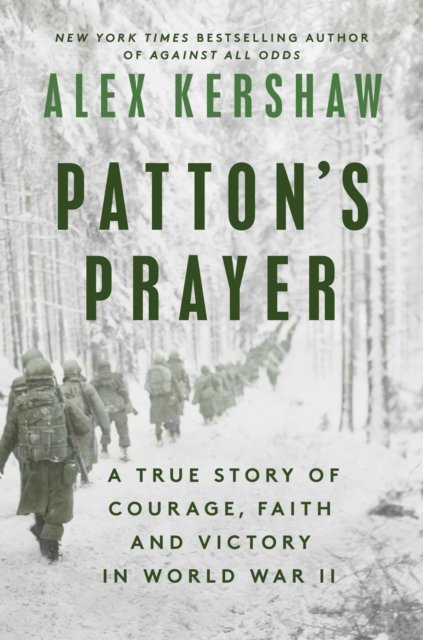 Patton's Prayer - A True Story of Courage, Faith, and Victory in World ...