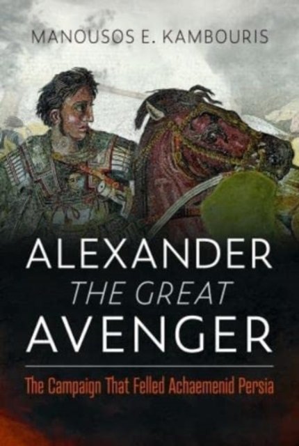 Alexander the Great Avenger | Manousos E Kambouris | Ark.no