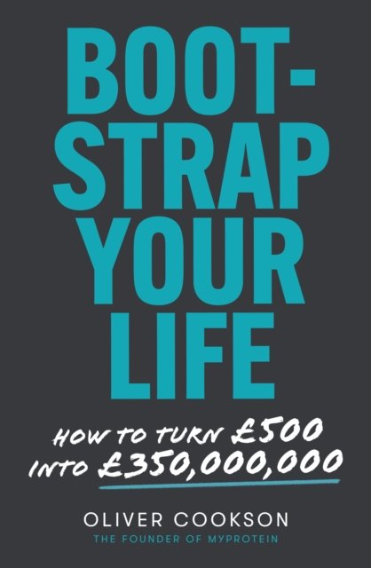 Bootstrap Your Life - How to turn £500 into £350 million | ARK Bokhandel