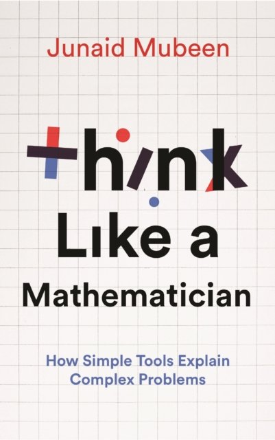 Think Like a Mathematician - Simple Tools for Complex Everyday Problems | ARK Bokhandel