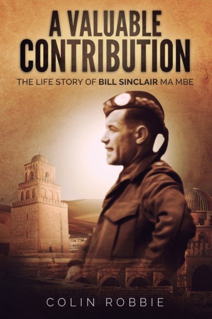 A Valuable Contribution - The life story of Bill Sinclair MA MBE | ARK ...