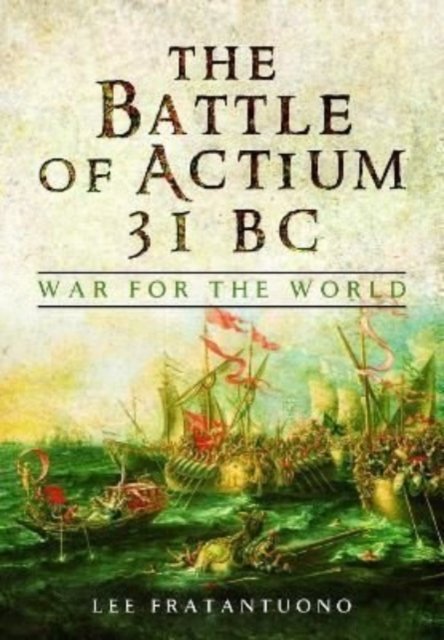The Battle of Actium 31 BC - War for the World | ARK Bokhandel