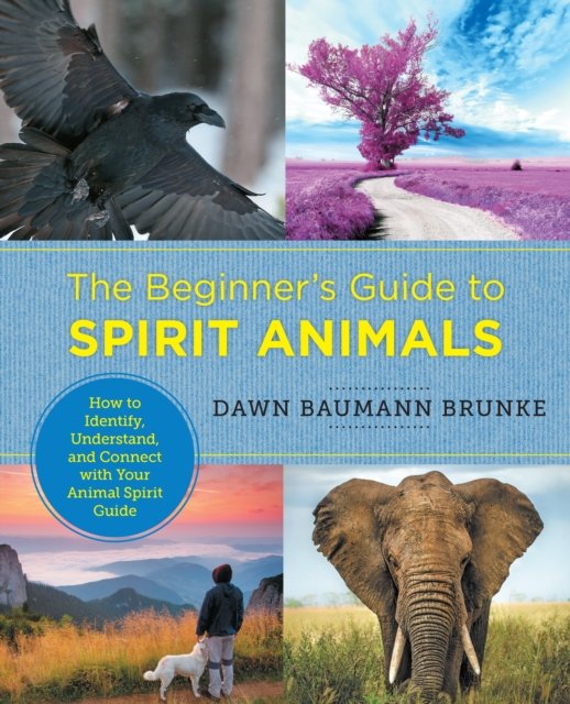 The Beginner's Guide to Spirit Animals | Dawn Baumann Brunke | Ark.no